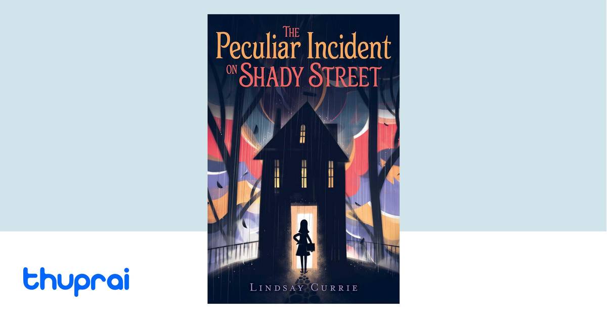 The Peculiar Incident on Shady Street by Lindsay Currie - Buy in Nepal ...