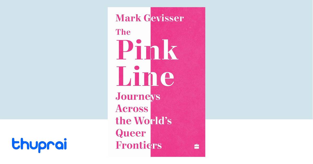 Buy The Pink Line: Journeys Across the World’s Queer Frontiers in Nepal ...