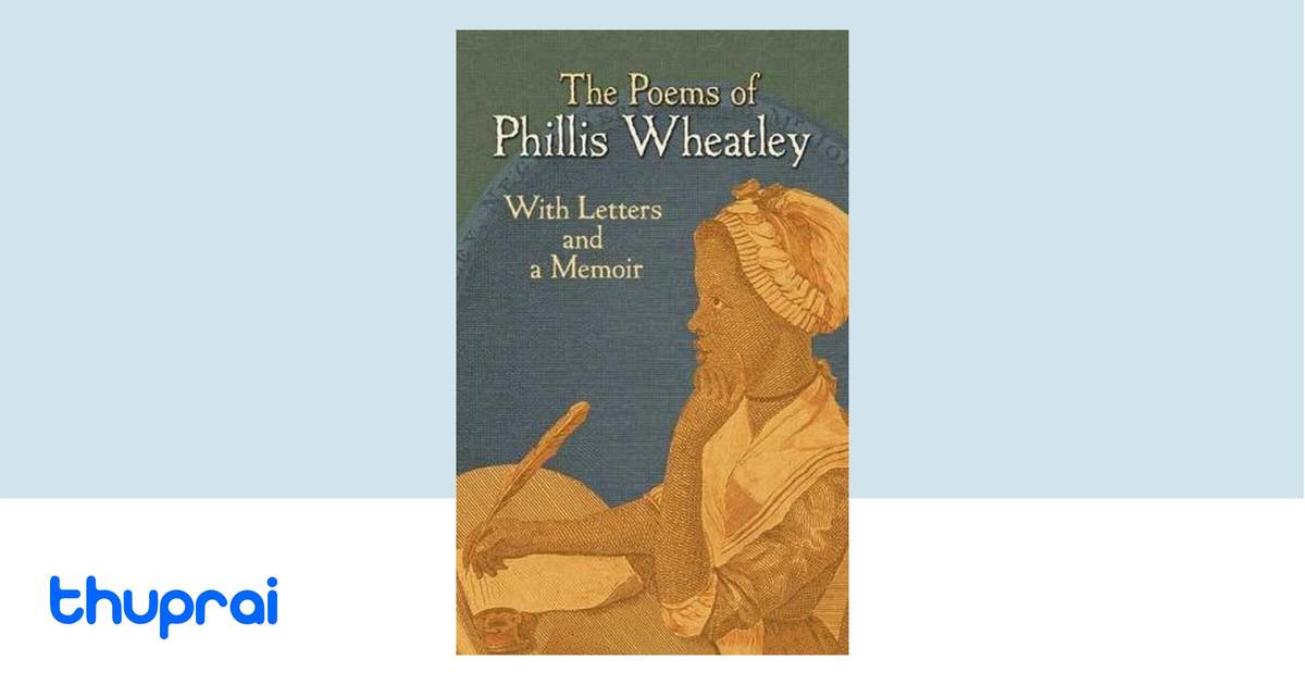 The Poems of Phillis Wheatley: With Letters and a Memoir by Phillis ...
