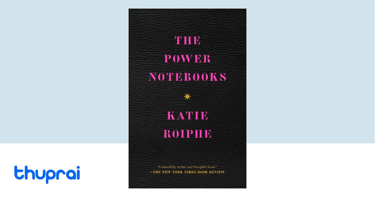 The Power Notebooks by Katie Roiphe - Buy in Nepal | Thuprai