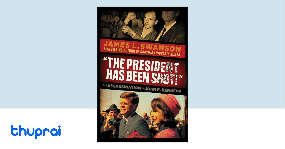 \"The President Has Been Shot!\": The Assassination of John F. Kennedy ...