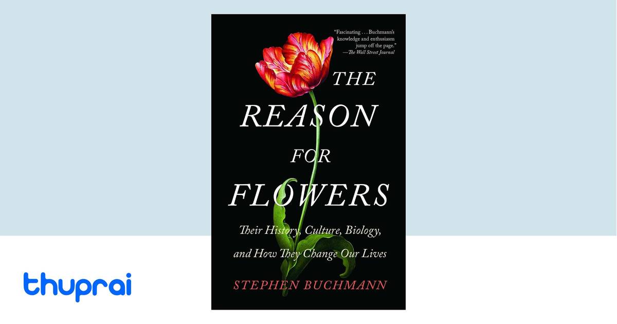 Buy The Reason for Flowers: Their History, Culture, Biology, and How ...