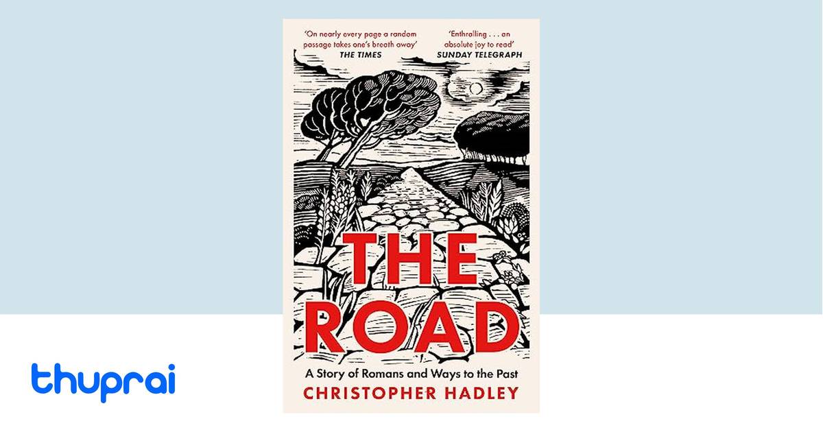 The Road: A Story of Romans and Ways to the Past by Christopher Hadley ...
