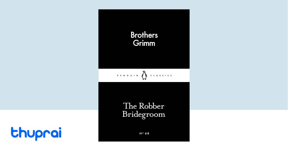 The Robber Bridegroom by Jacob Grimm, Brothers Grimm, Wilhelm Grimm ...