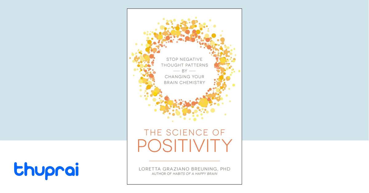 The Science of Positivity: Stop Negative Thought Patterns by Changing ...