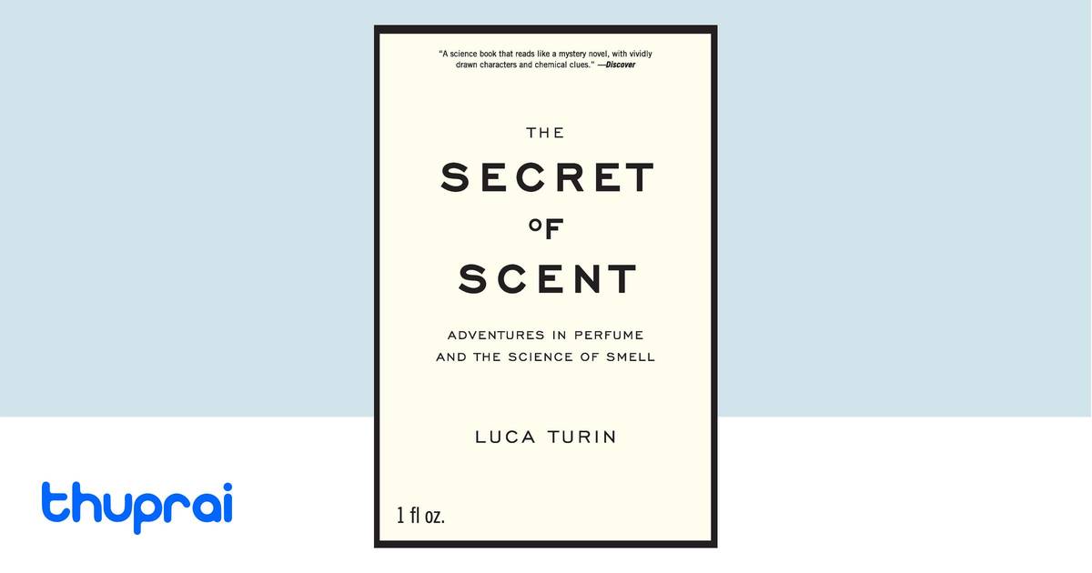The Secret of Scent: Adventures in Perfume and the Science of Smell by ...