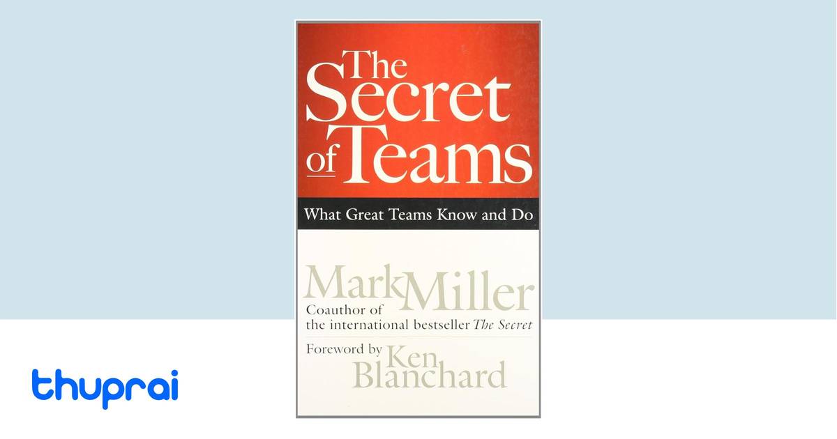 Buy The Secret of Teams: What Great Teams Know and Do in Nepal | Thuprai
