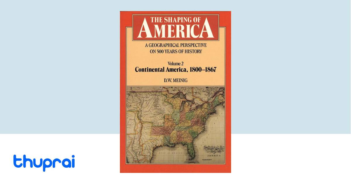 The Shaping of America by Donald William Meinig - Buy in Nepal | Thuprai