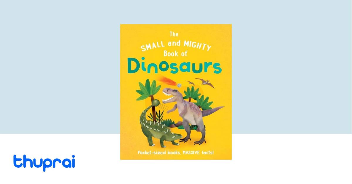 Buy The Small and Mighty Book of Dinosaurs in Nepal | Thuprai