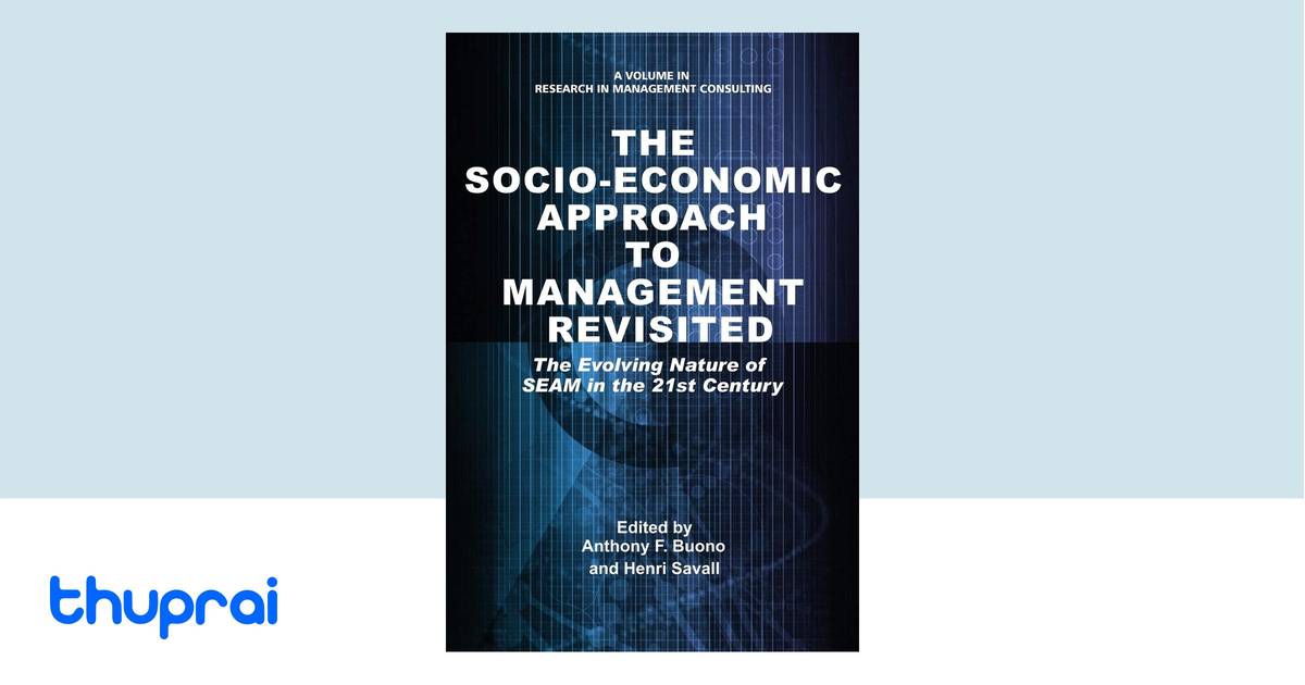 The Socio-economic Approach to Management Revisited by Anthony F. Buono ...