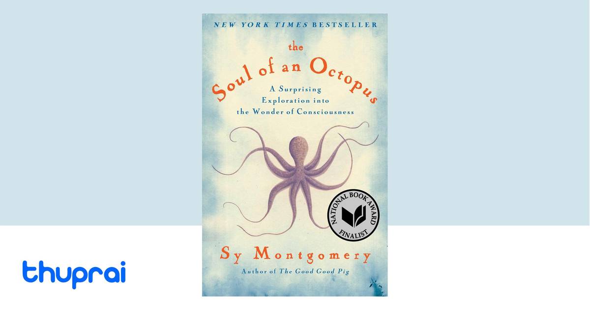 The Soul of an Octopus: A Surprising Exploration into the Wonder of ...