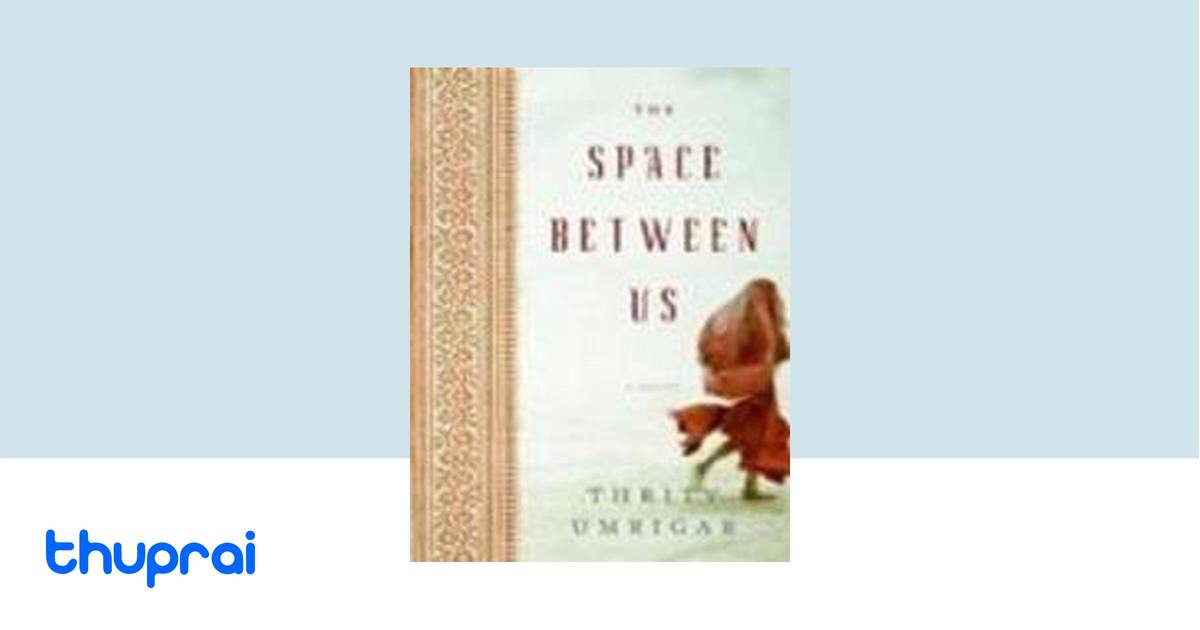 The Space Between Us by Thrity N. Umrigar - Buy in Nepal | Thuprai