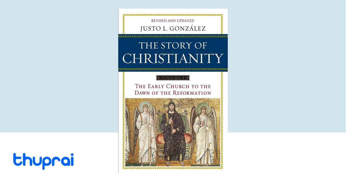 The Story of Christianity: Volume 1 by Justo L. Gonzalez - Buy in Nepal ...