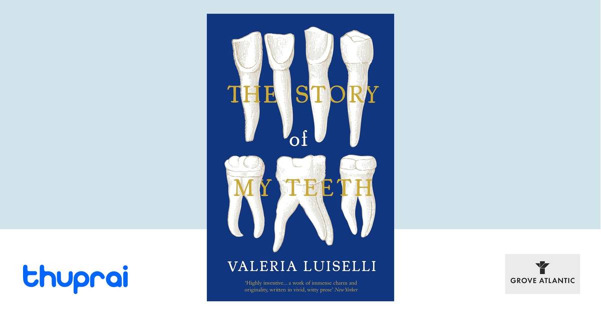 The Story of My Teeth by Valeria Luiselli, Christina MacSweeney - Buy ...
