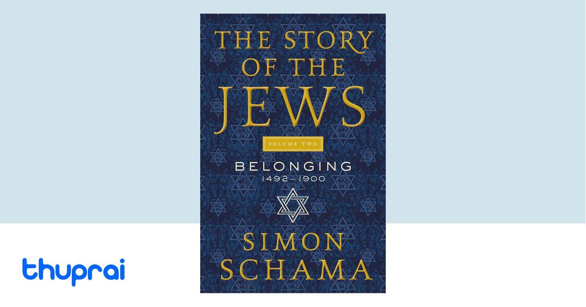 The Story of the Jews Volume Two: Belonging: 1492-1900 (Story of the ...