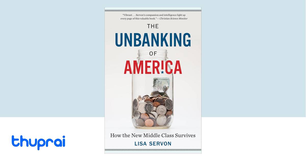 The Unbanking Of America: How the New Middle Class Survives by Lisa ...