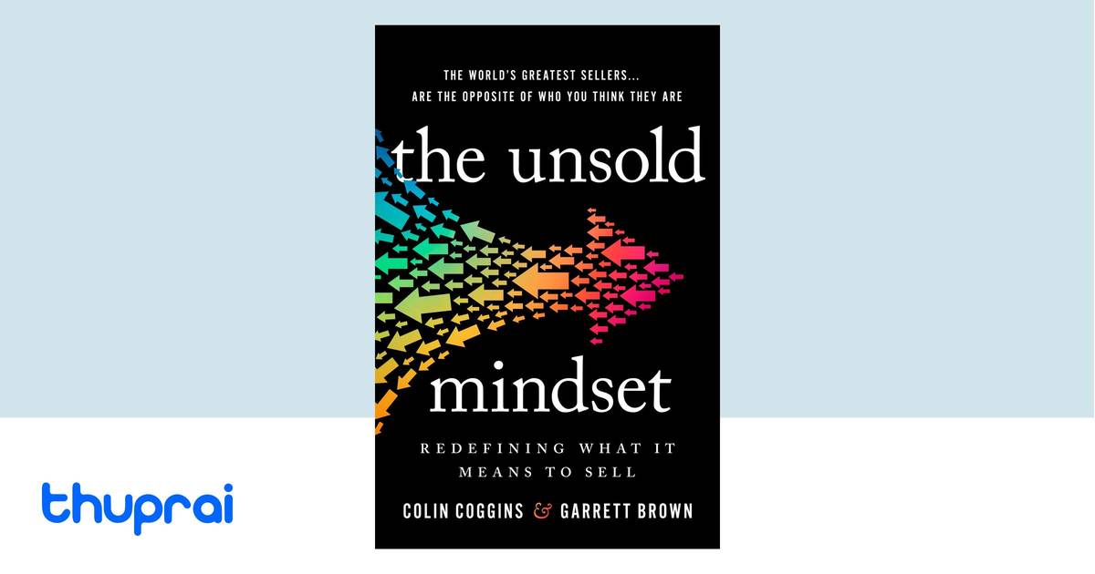 The Unsold Mindset: Redefining What It Means to Sell by Colin Coggins ...