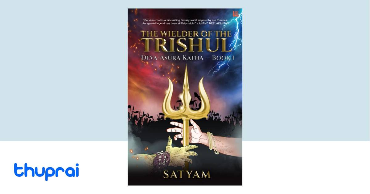 The Wielder of the Trishul: Deva-Asura Katha - Book I by Satyam - Buy ...