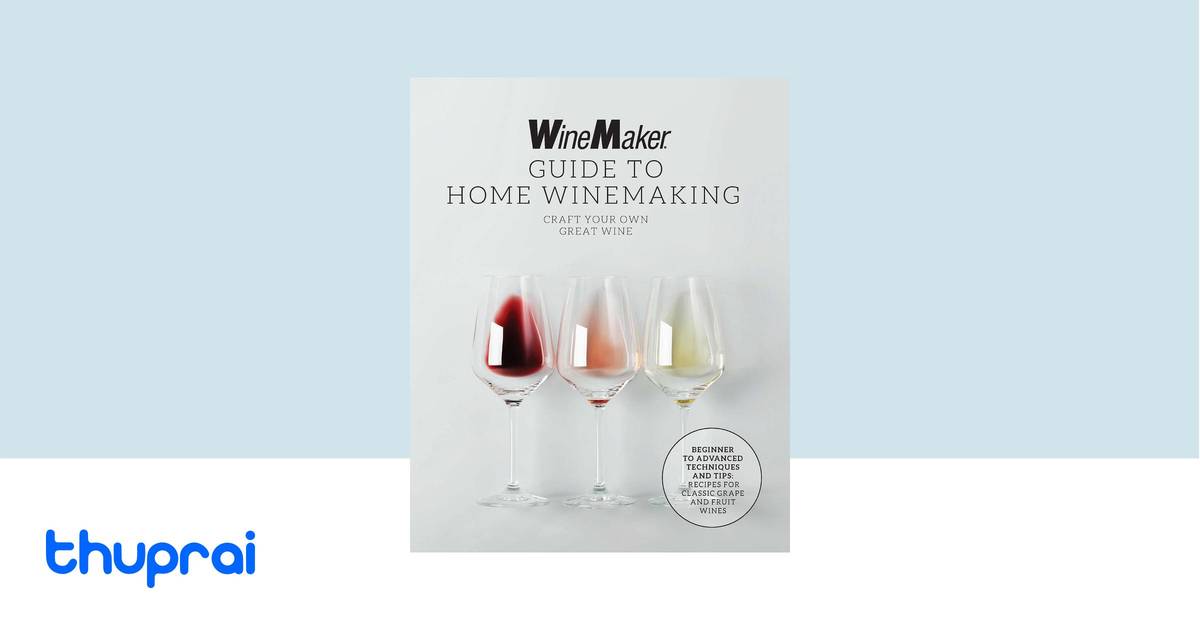 Buy The WineMaker Guide to Home Winemaking: Craft Your Own Great Wine ...