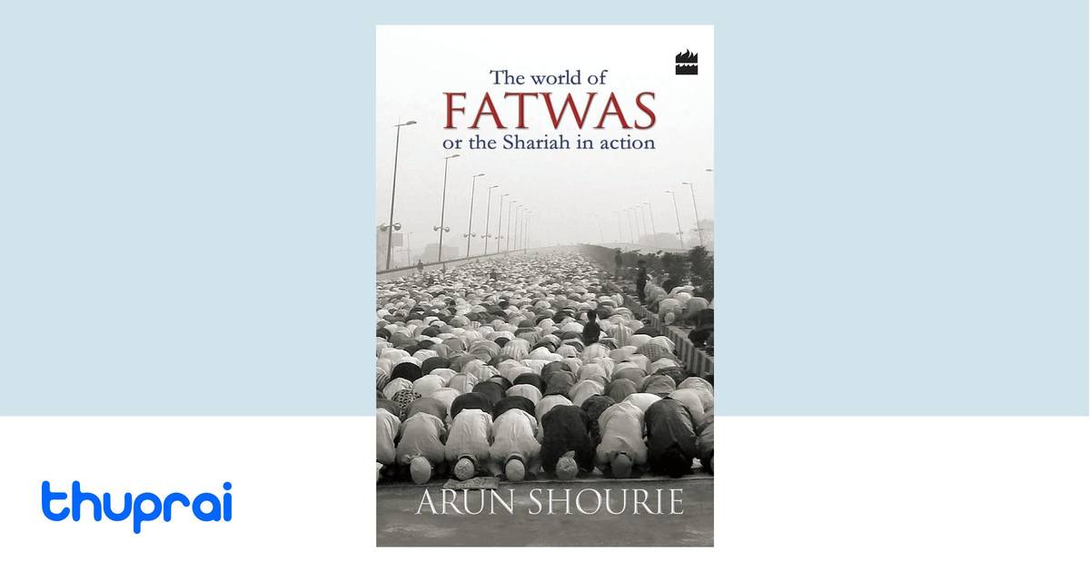The World Of Fatwas : Or The Shariah In Action by Arun Shourie - Buy in ...