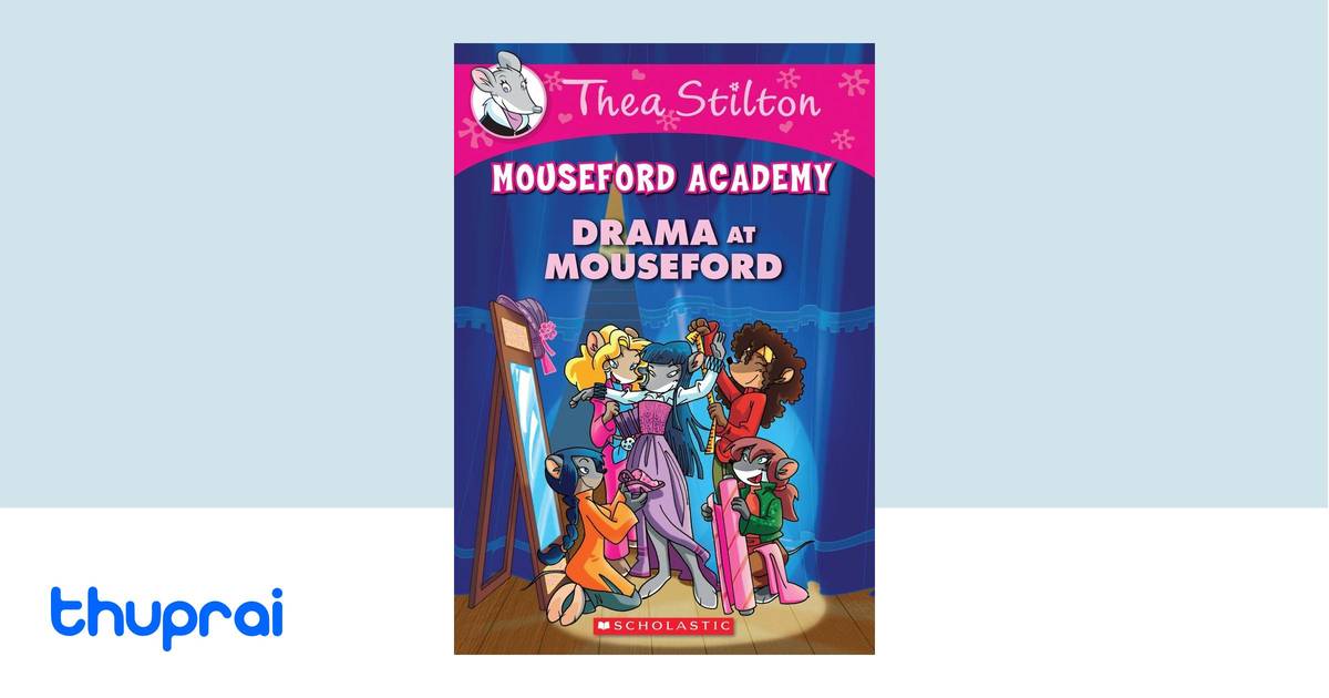 Buy Thea Stilton Mouseford Academy: Drama At Mouseford in Nepal | Thuprai