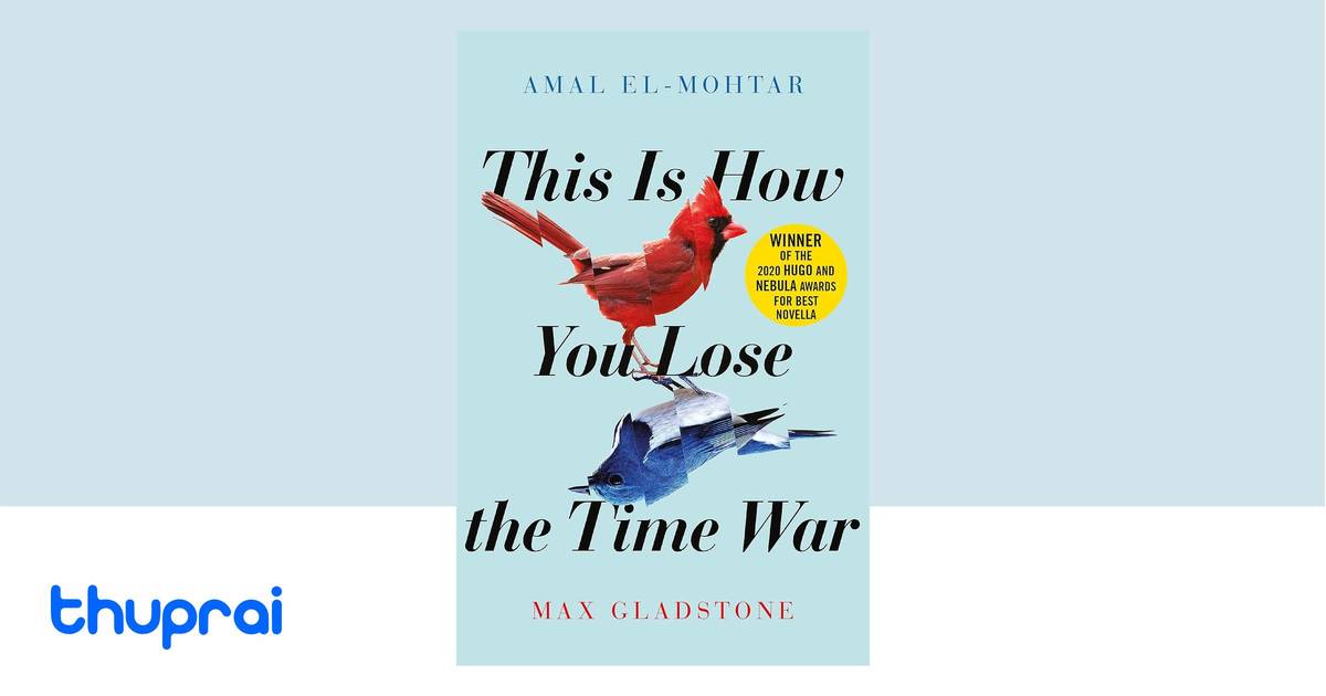 This Is How You Lose the Time War by Amal El-Mohtar, Max Gladstone ...