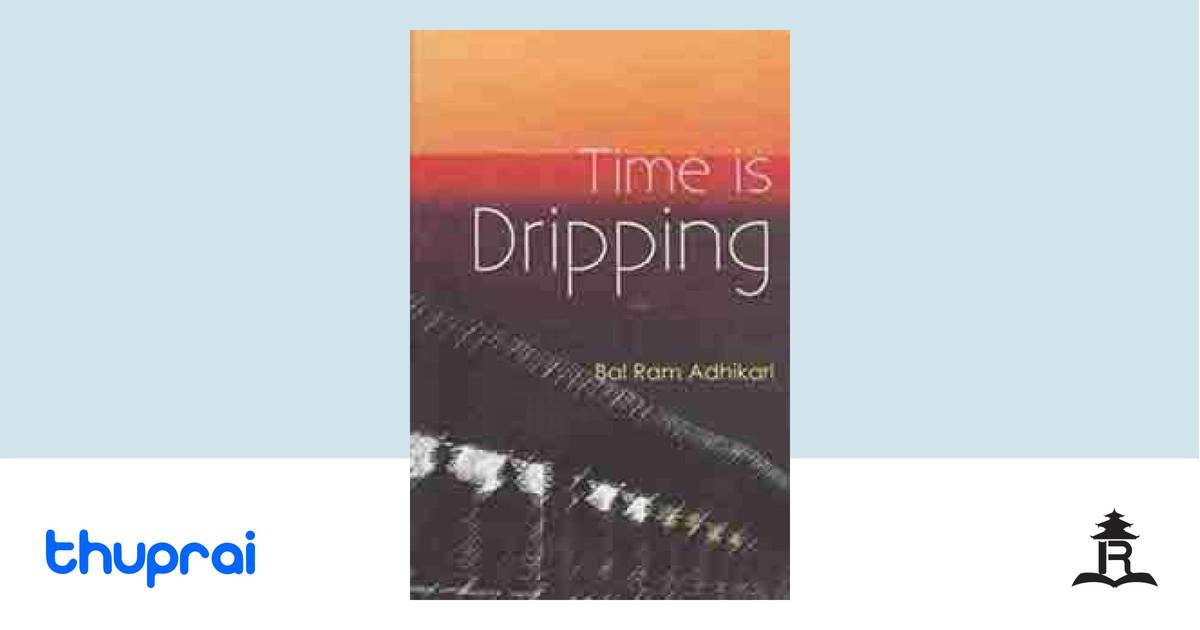 Time is Dripping - Balram Adhikari | Thuprai