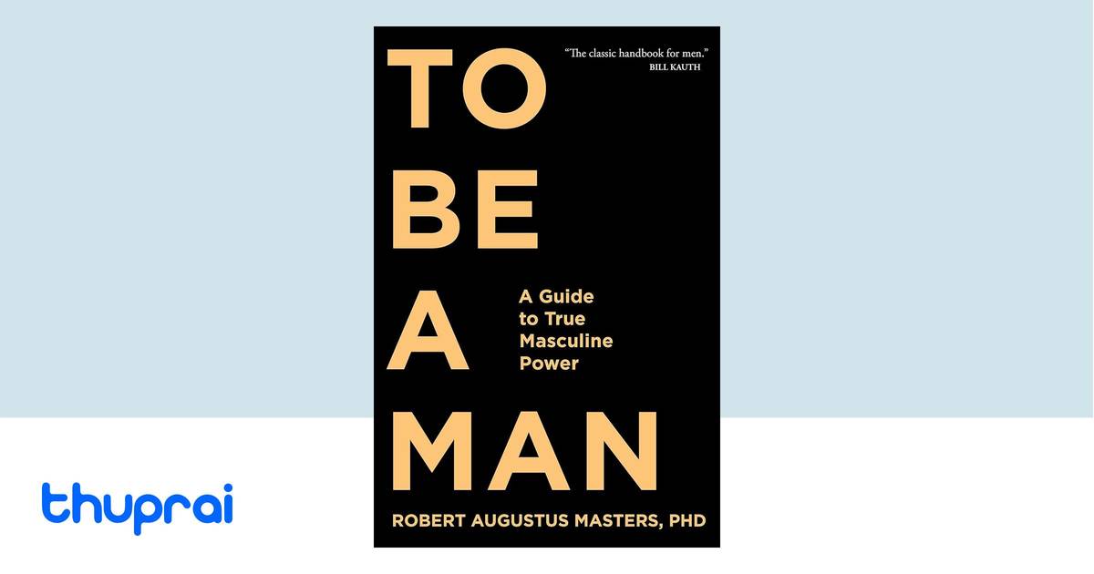 To Be a Man by Robert Augustus Masters, Ph.D. - Buy in Nepal | Thuprai