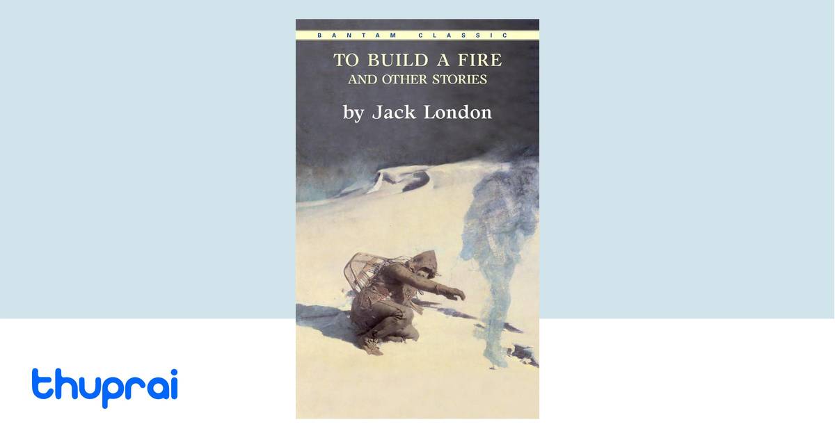 Buy To Build a Fire and Other Stories in Nepal | Thuprai