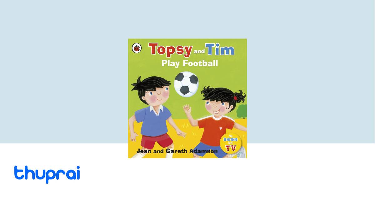 Topsy and Tim: Play Football by Jean Adamson, Gareth Adamson - Buy in ...