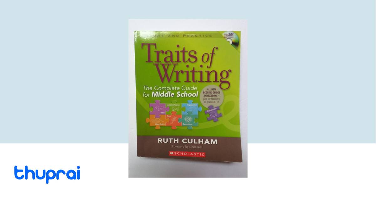 Traits of Writing: The Complete Guide for Middle School (Theory and ...