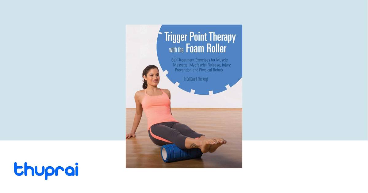 Trigger Point Therapy with the Foam Roller by Karl Knopf, Chris Knopf ...
