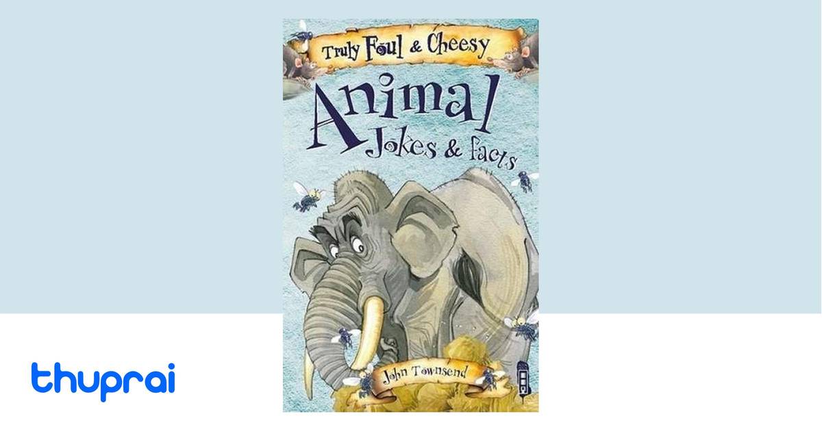 Truly Foul & Cheesy: Animal Jokes & Facts by - Buy in Nepal | Thuprai