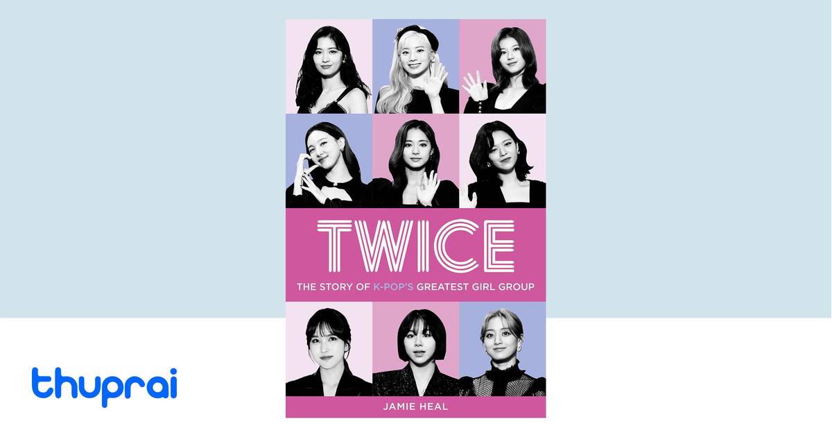Twice: The Story of K-Pop’s Greatest Girl Group by Jamie Heal - Buy in ...