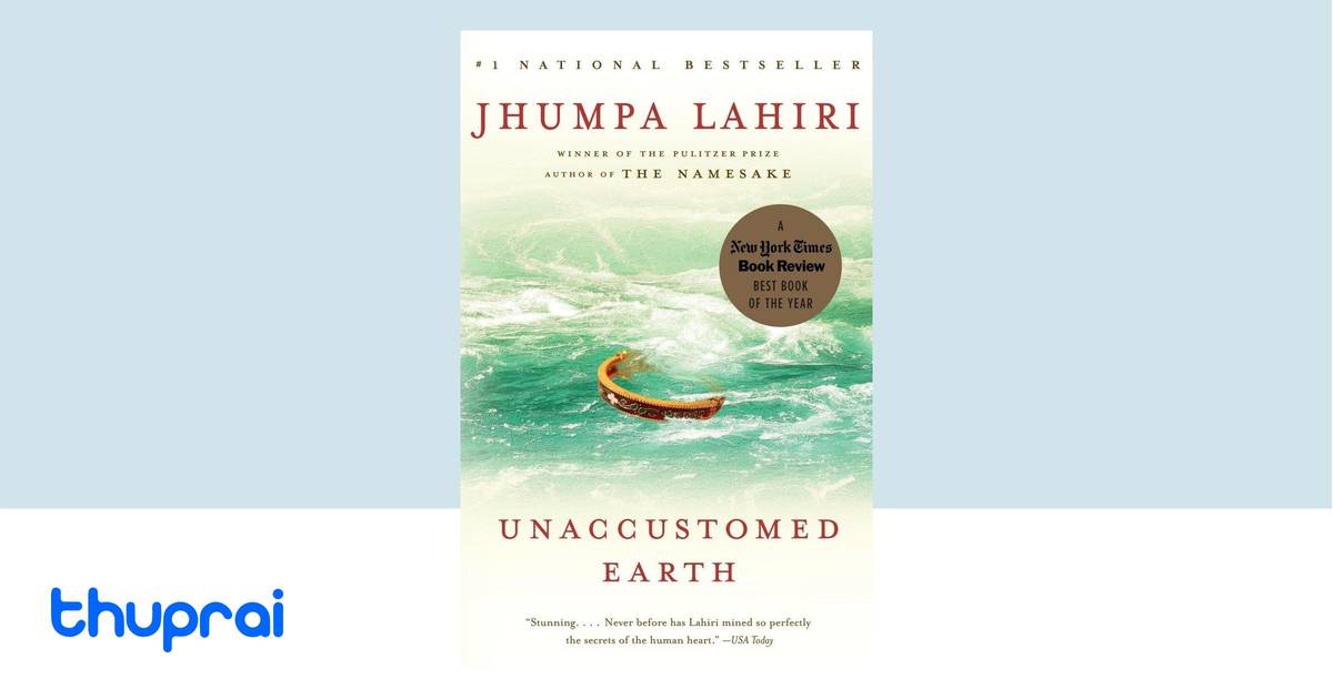 Unaccustomed Earth by Jhumpa Lahiri - Buy in Nepal | Thuprai