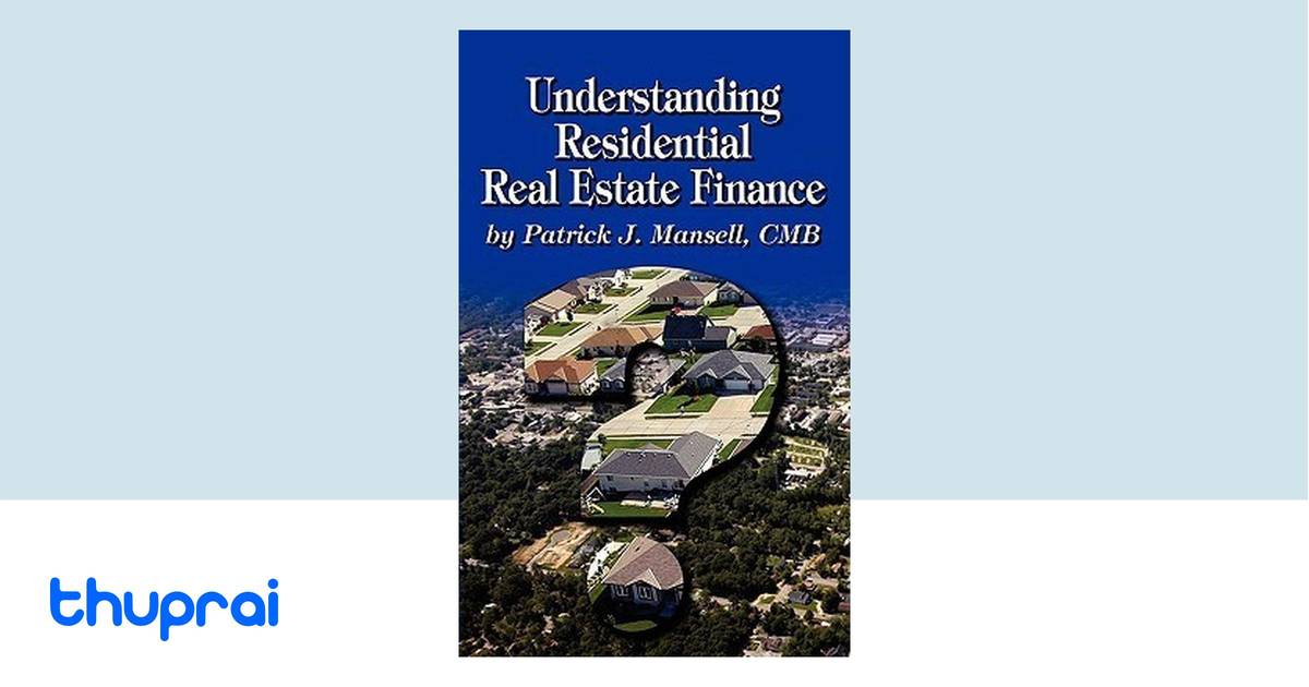Understanding Residential Real Estate Finance by Patrick J. Mansell ...