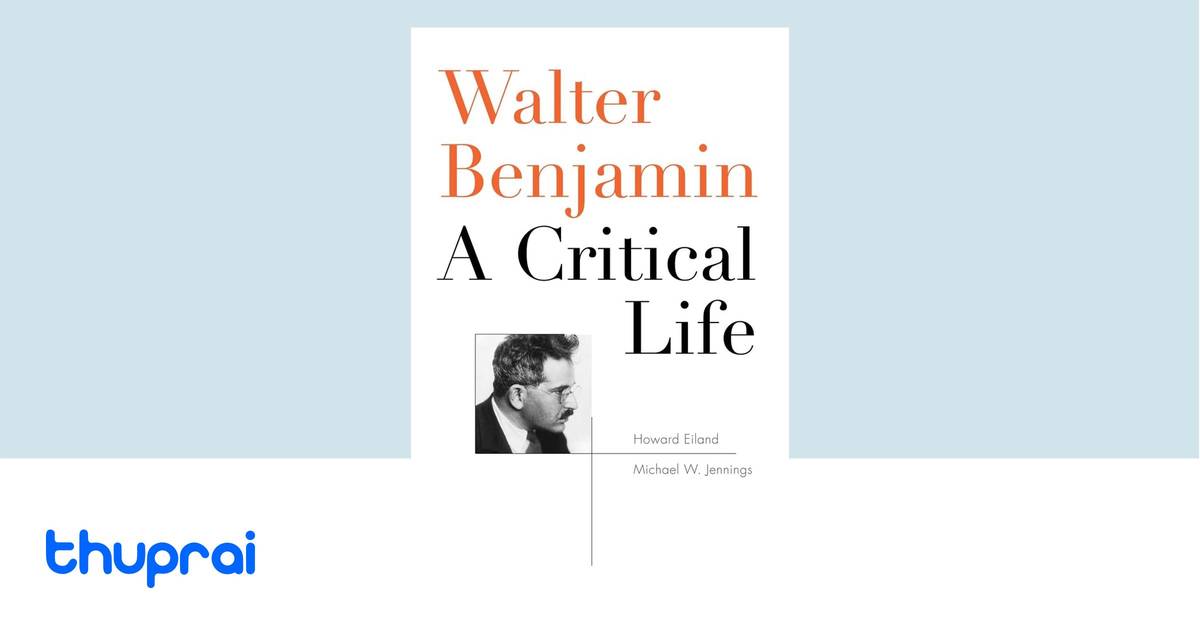 Buy Walter Benjamin: A Critical Life in Nepal | Thuprai