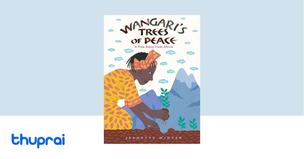 Wangari's Trees of Peace: A True Story from Africa by Jeanette Winter ...