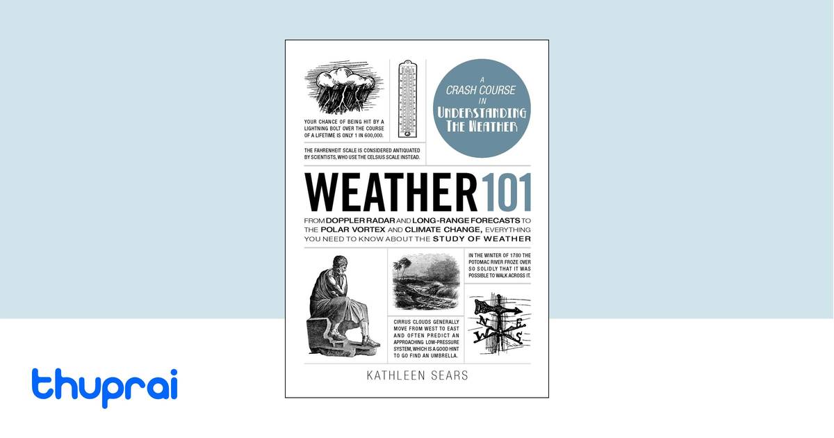 Buy Weather 101: From Doppler Radar and Long-Range Forecasts to the Polar Vortex and Climate ...