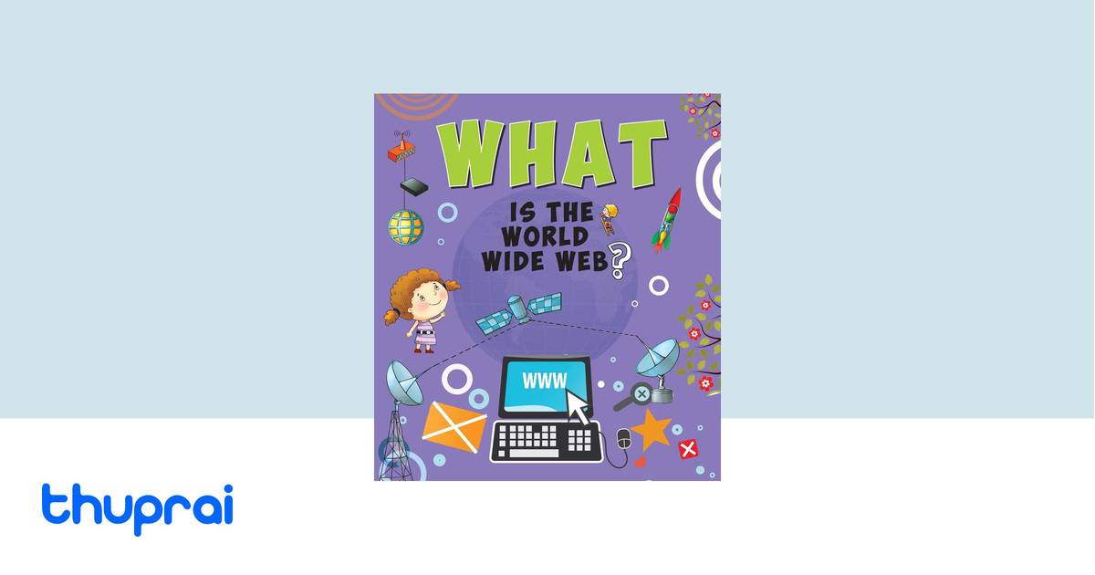 What Is the World Wide Web? by Om Books Editorial Team - Buy in Nepal ...