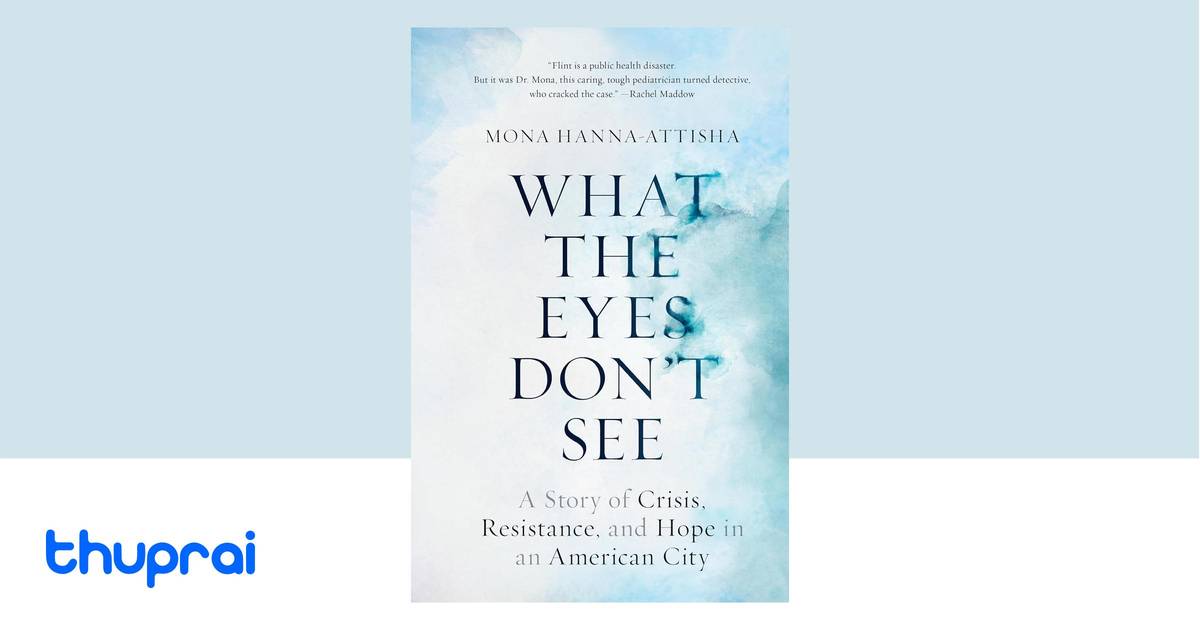 What the Eyes Don't See by Mona Hanna-Attisha - Buy in Nepal | Thuprai