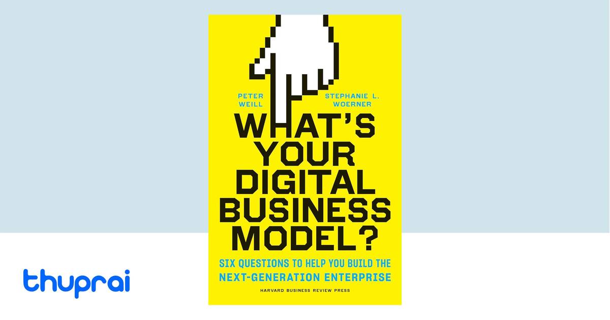 What's Your Digital Business Model? by Peter Weill, Stephanie Woerner ...