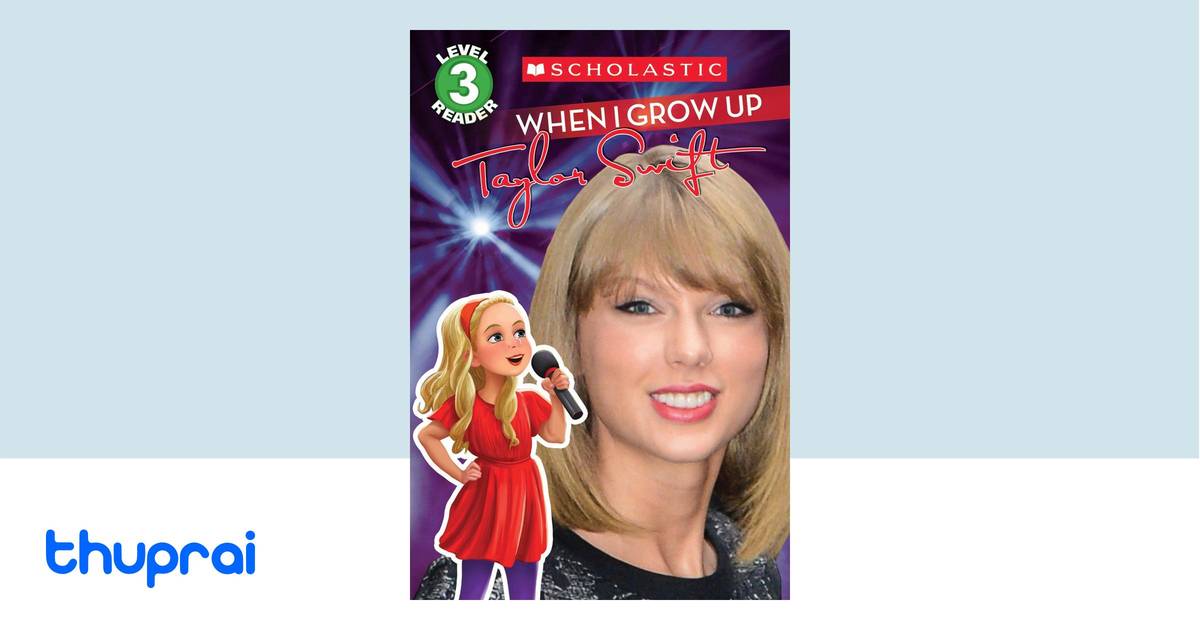 Buy When I Grow Up: Taylor Swift (Scholastic Reader, Level 3) in Nepal | Thuprai