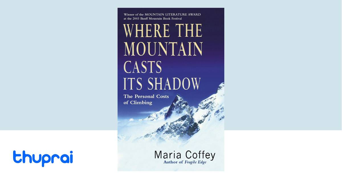 Where the Mountain Casts Its Shadow by Maria Coffey - Buy in Nepal ...