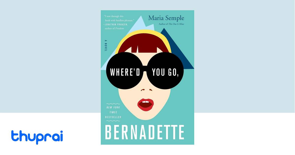 Where'd You Go, Bernadette by Maria Semple - Buy in Nepal | Thuprai