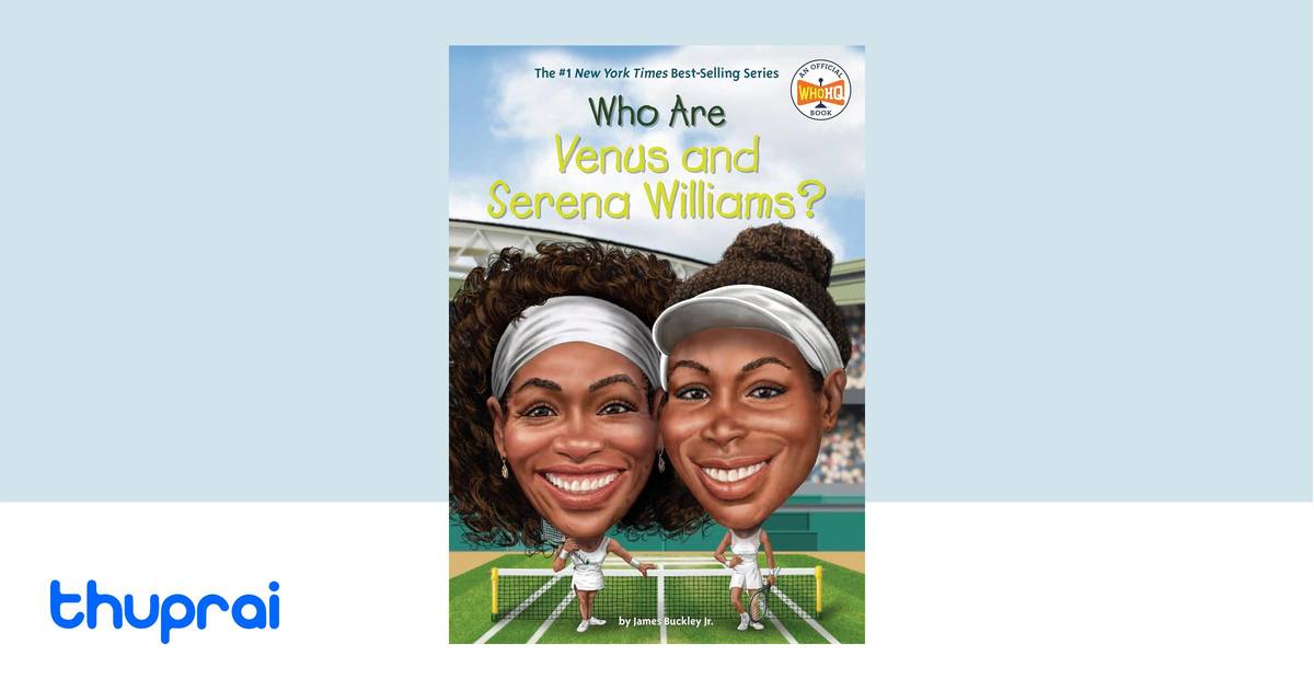 Who Are Venus and Serena Williams? by Who HQ, James Buckley, Jr. - Buy ...