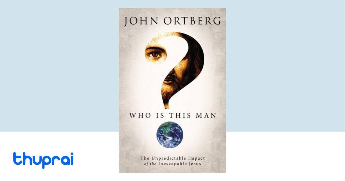 Who Is This Man? by John Ortberg - Buy in Nepal | Thuprai
