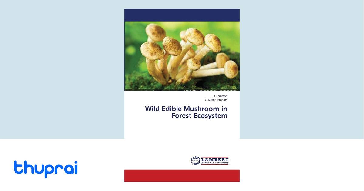 Wild Edible Mushroom in Forest Ecosystem by S. Naresh, C. N. Hari ...