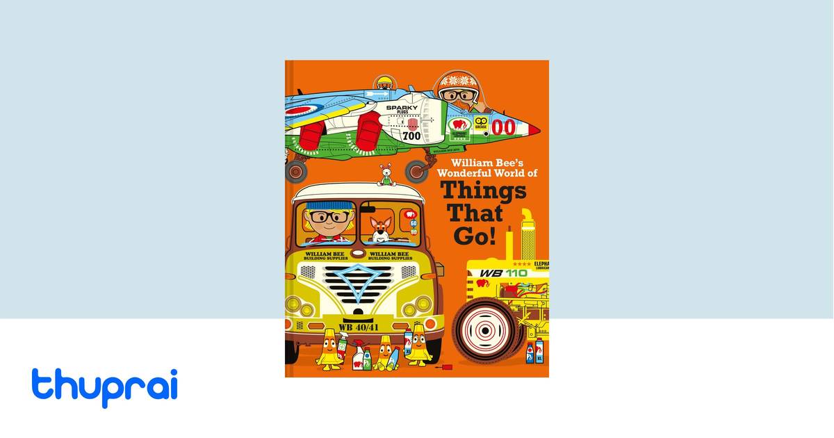 William Bee's Wonderful World of Things That Go! by William Bee - Buy ...
