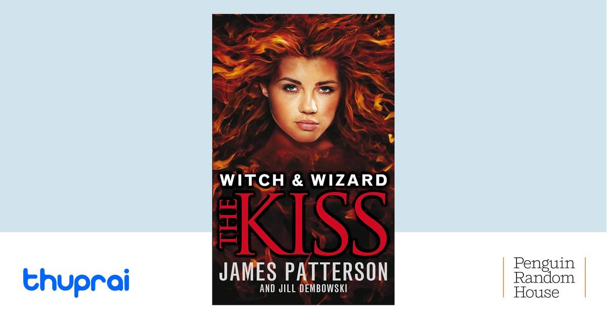 Witch and Wizard: the Kiss by James Patterson, Jill Dembowski - Buy in ...